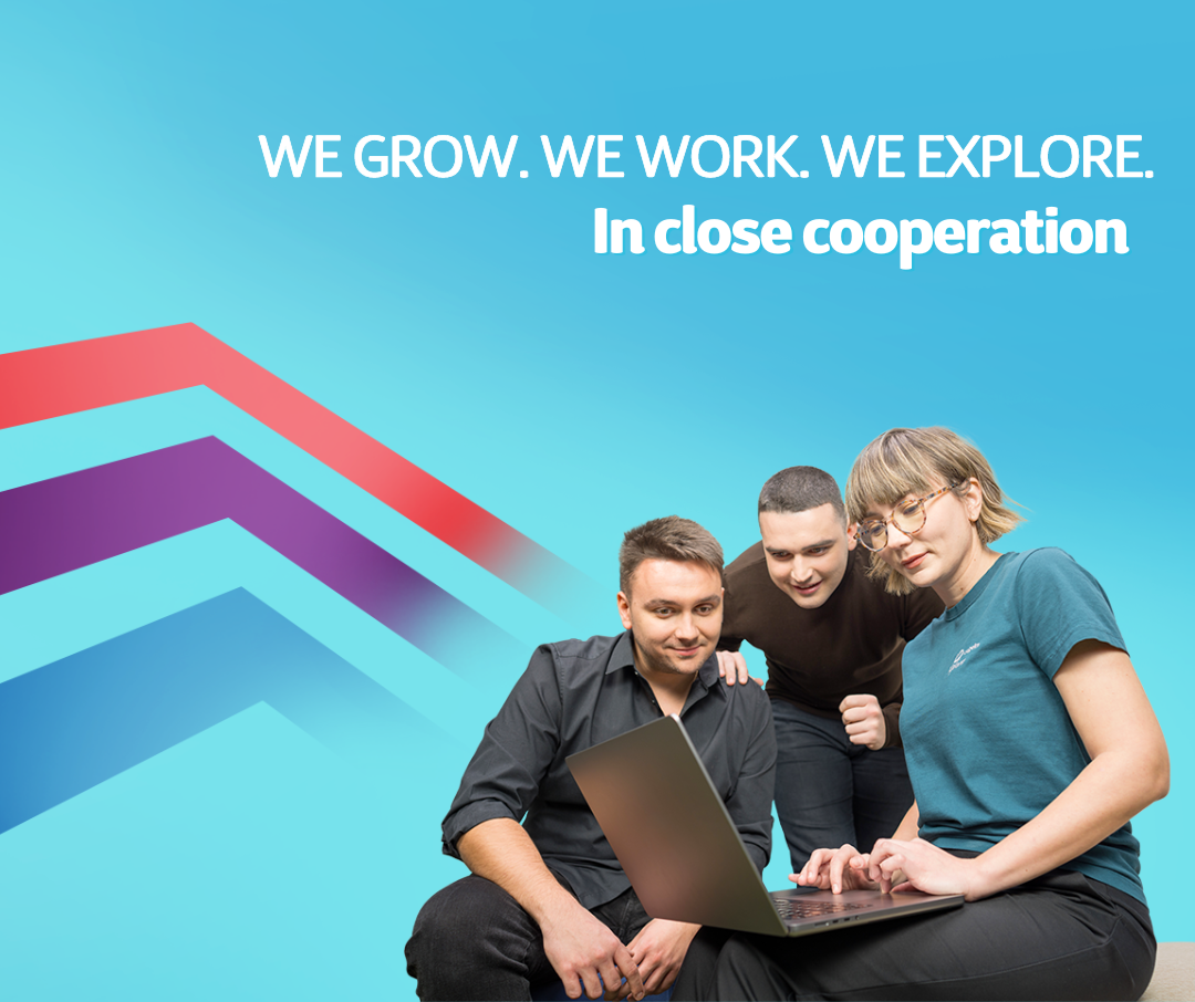 We Grow. We Work. We Explore. A new chapter begins, In Close Cooperation